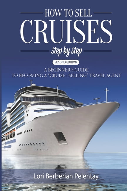 How to Sell Cruises Step-by-Step: A Beginner's Guide to Becoming a ...