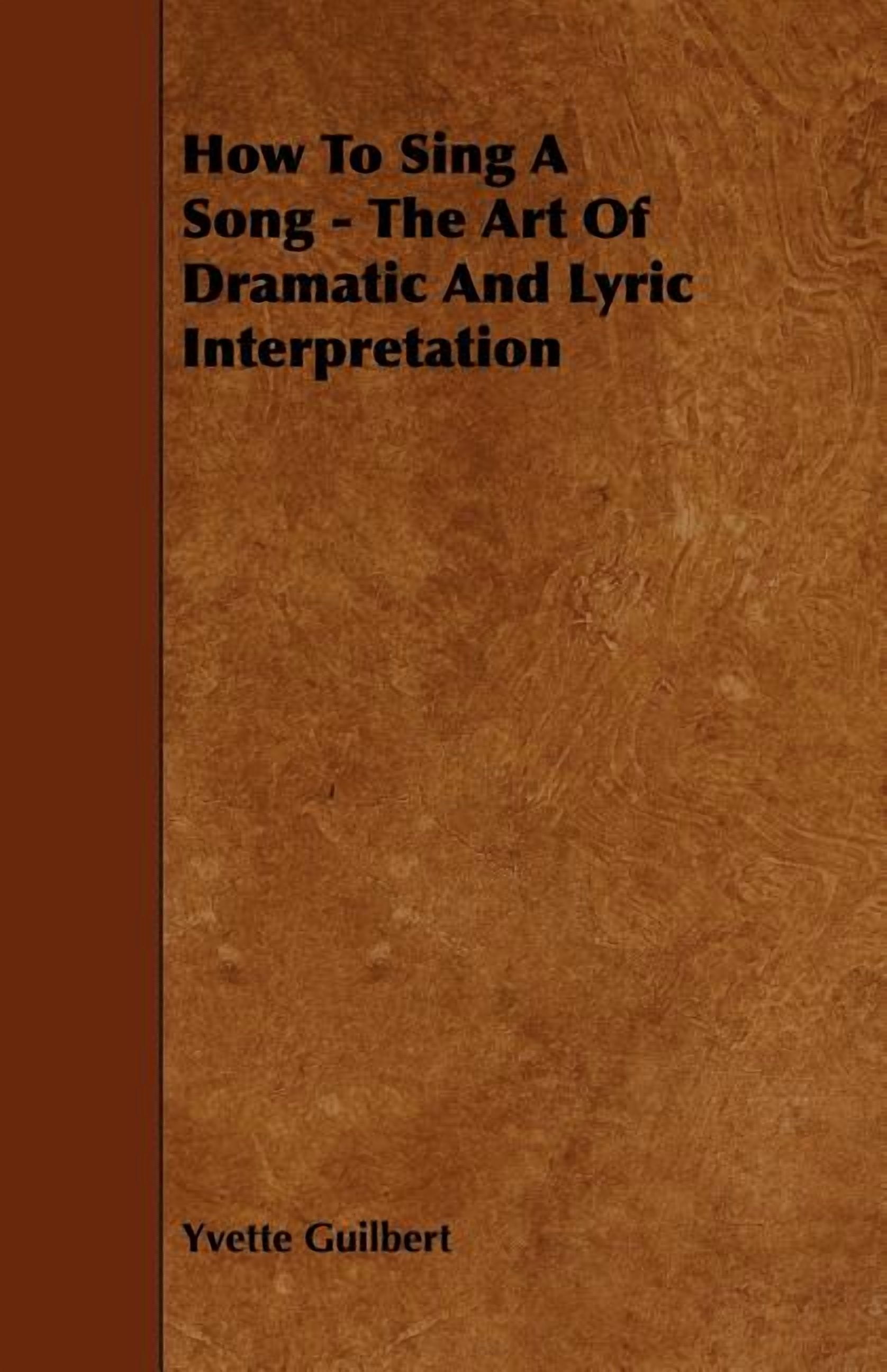 How to Sing a Song : The Art of Dramatic and Lyric Interpretation ...