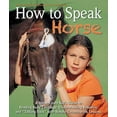 How to Speak Horse: A Horse-Crazy Kid's Guide to Reading Body Language ...