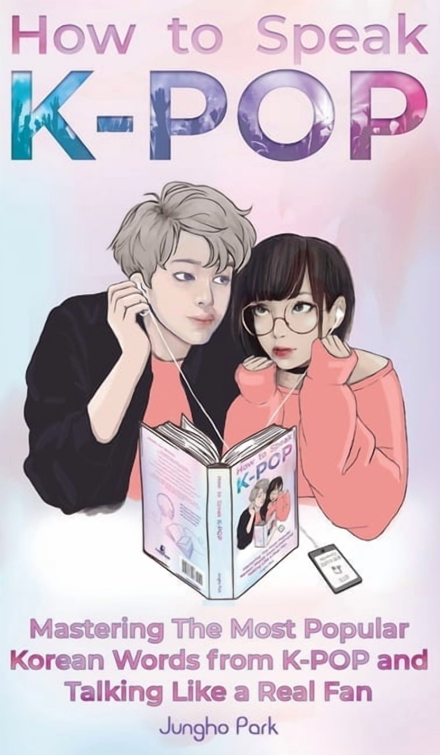 How to Speak KPOP: Mastering the Most Popular Korean Words from K-POP ...