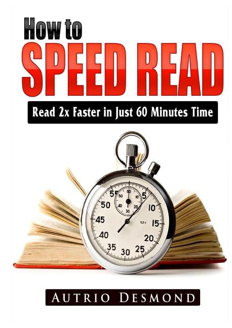 How to Speed Read: Read 2x Faster in Just 60 Minutes Time, (Paperback ...
