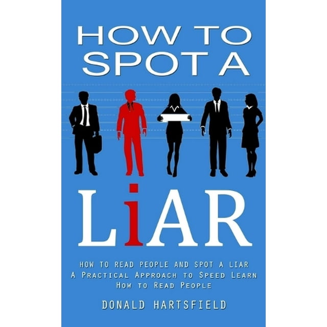 How to Spot a Liar: How to Read People and Spot a Liar (A Practical ...