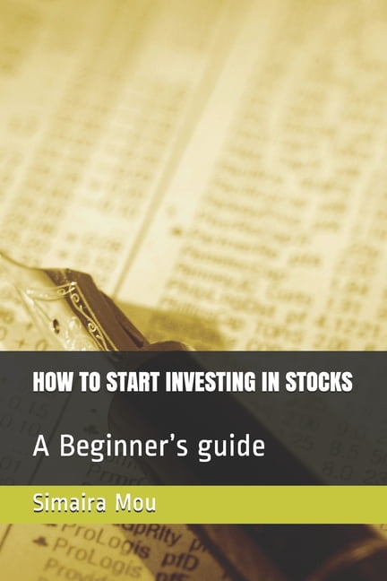 How to Start Investing in Stocks: A Beginner's guide (Paperback ...
