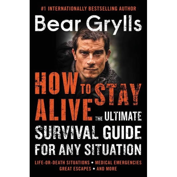 How to Stay Alive: The Ultimate Survival Guide for Any Situation ...