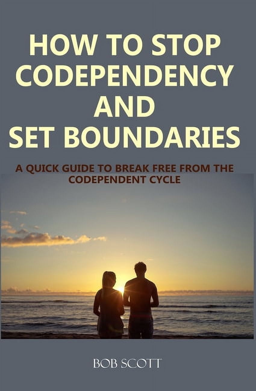 How to Stop Codependency And Set Boundaries: A Quick Guide to Break ...