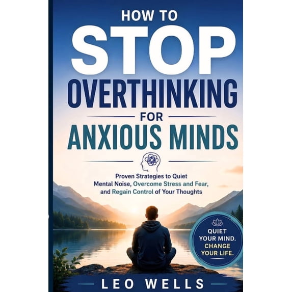 How to Stop Overthinking for Anxious Minds: Proven Strategies to Quiet ...