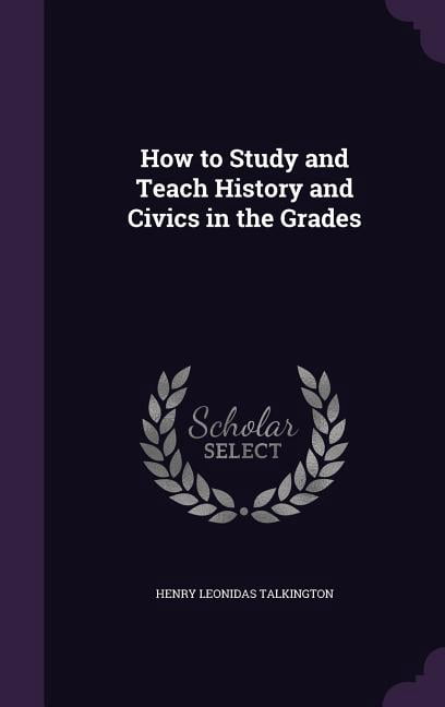 How to Study and Teach History and Civics in the Grades (Hardcover ...