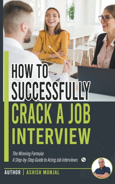 How to Successfully Crack a Job Interview: A Step-by-Step guide to Acing Job Interviews ...