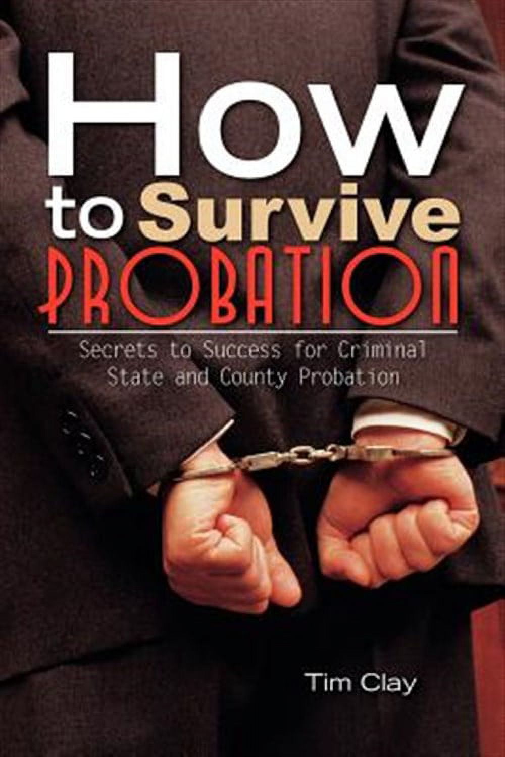 How to Survive Probation: Secrets to Success for Criminal State and ...