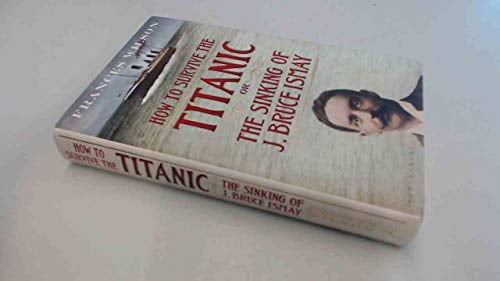 Pre-Owned How to Survive the Titanic: The Sinking of J. Bruce Ismay ...