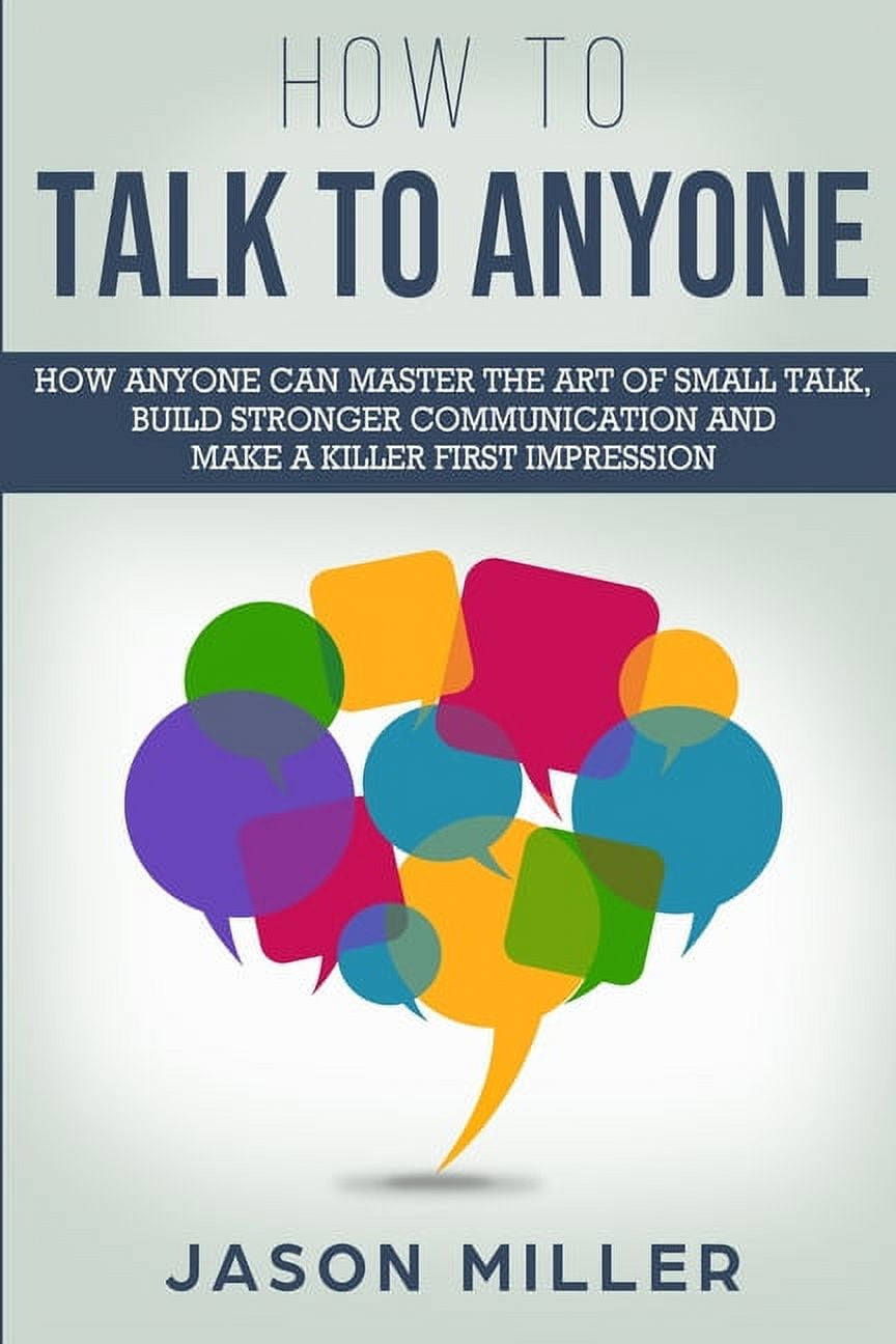 How to Talk to Anyone: How Anyone Can Master the Art of Small Talk ...