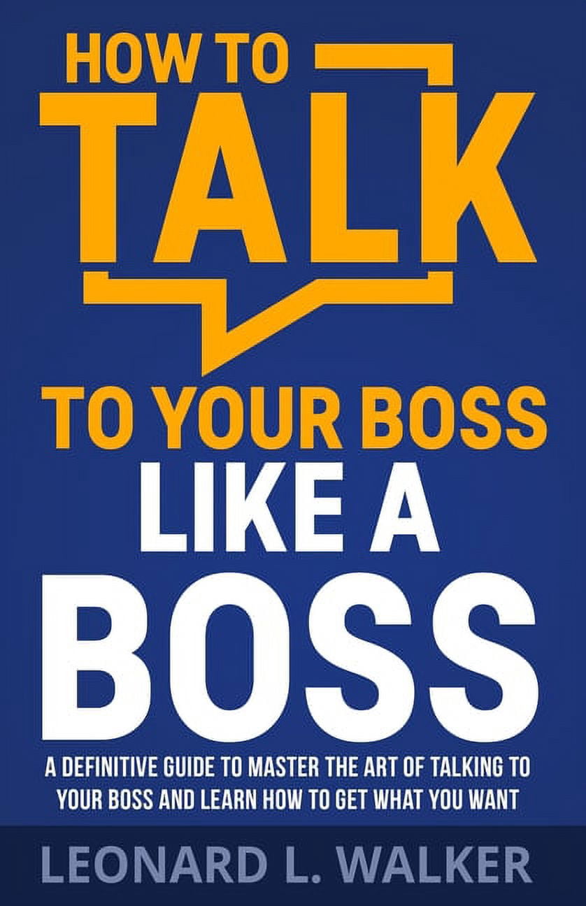 How to Talk to Your Boss Like a Boss: A Definitive Guide to Master the ...