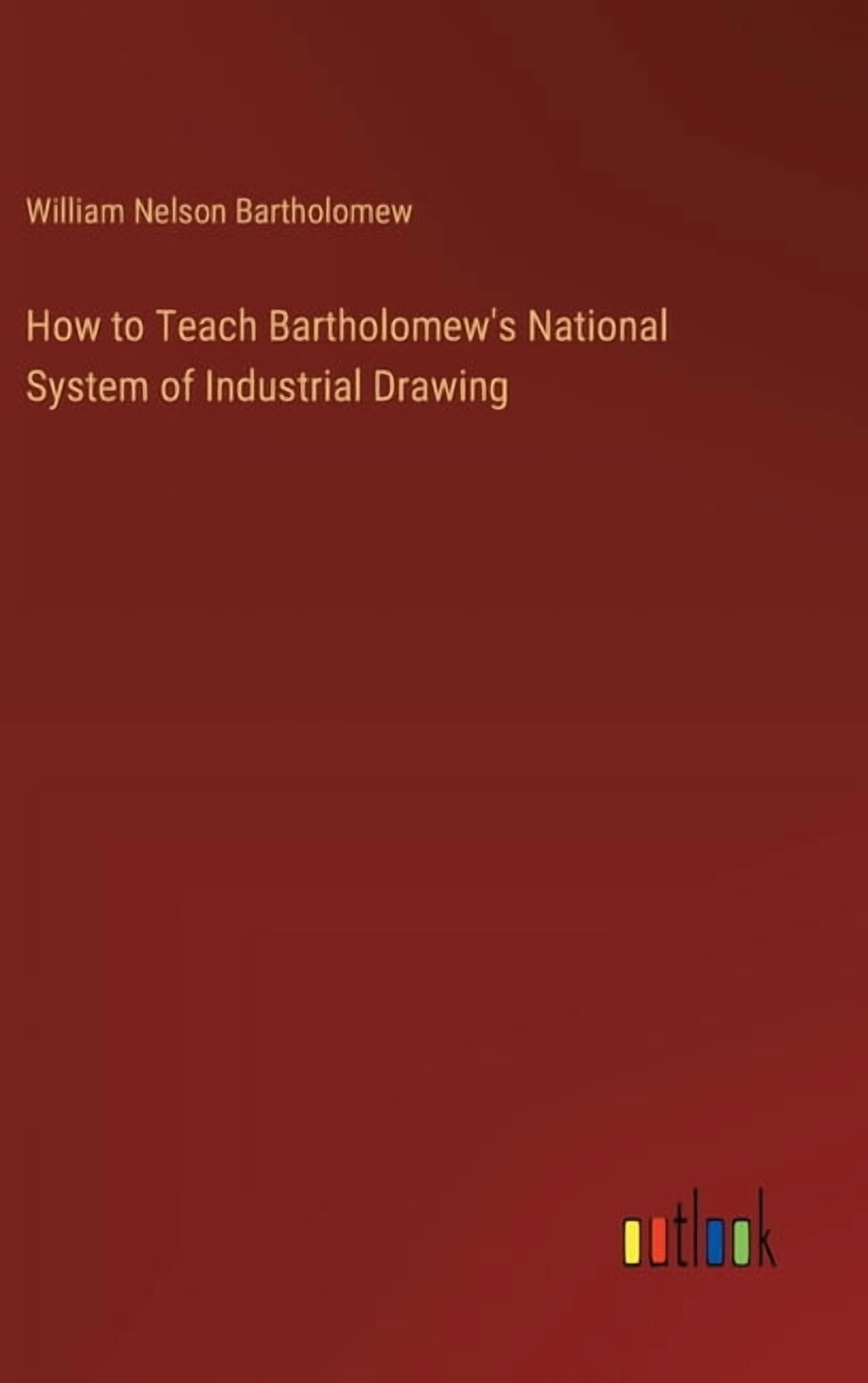 How to Teach Bartholomew's National System of Industrial Drawing ...