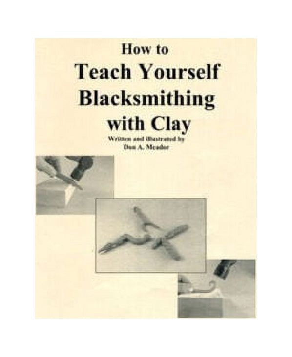 How to Teach Yourself Blacksmithing with Clay by Don Meador - Walmart.com