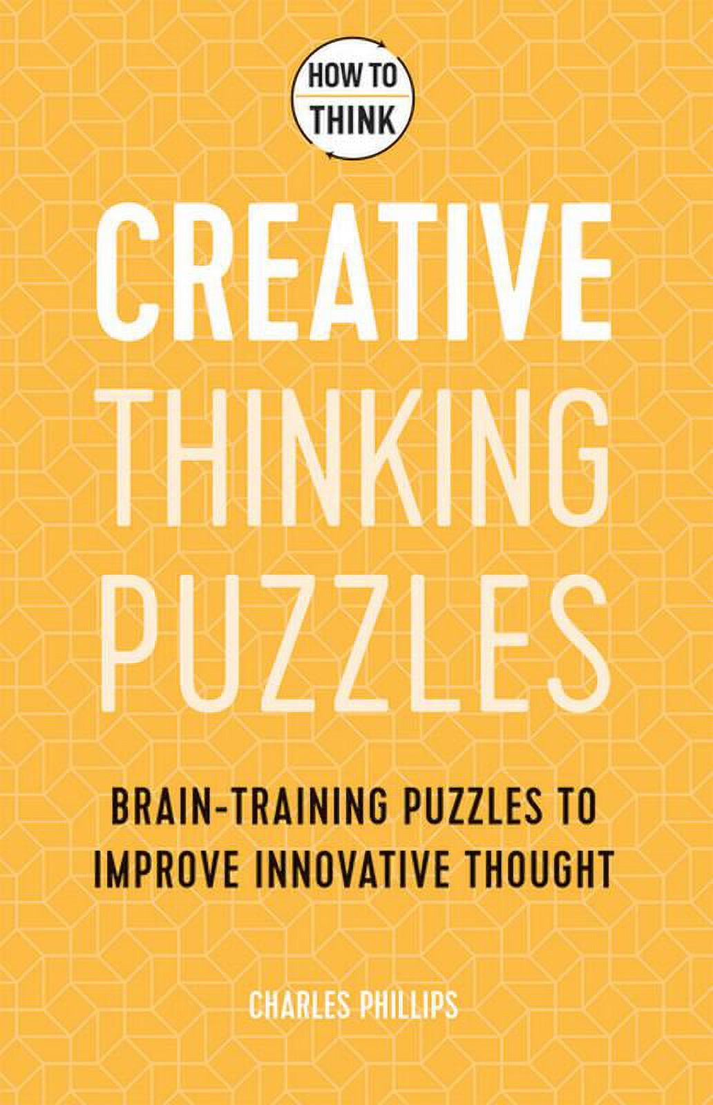 How to Think: How to Think: Creative Thinking Puzzles: 50 Brain ...