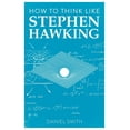 How to Think Like ...: How to Think Like Stephen Hawking (Series #8 ...
