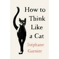 How to Think Like a Cat - Walmart.com