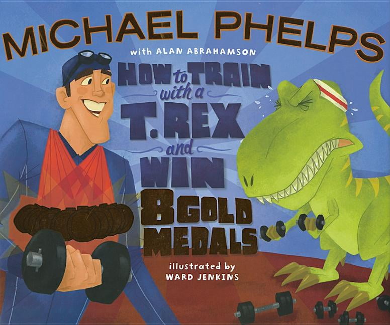 How to Train with a T. Rex and Win 8 Gold Medals (Hardcover) - Walmart.com