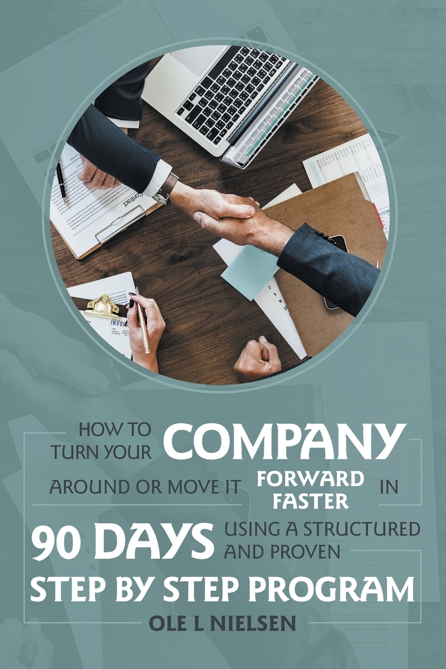 How to Turn Your Company Around or Move It Forward Faster in 90 Days ...