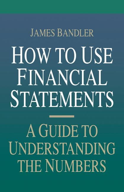 How to Use Financial Statements: A Guide to Understanding the Numbers ...