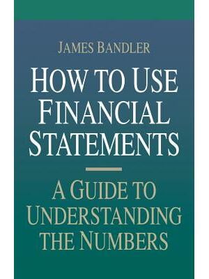 How to Use Financial Statements: A Guide to Understanding the Numbers ...