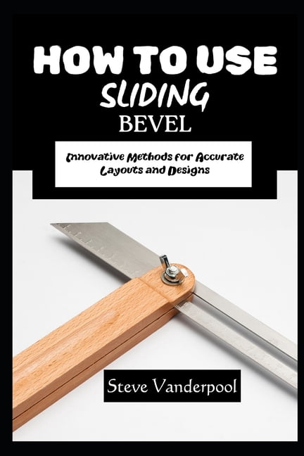 How to Use Sliding Bevel: Innovative Methods for Accurate Layouts and ...
