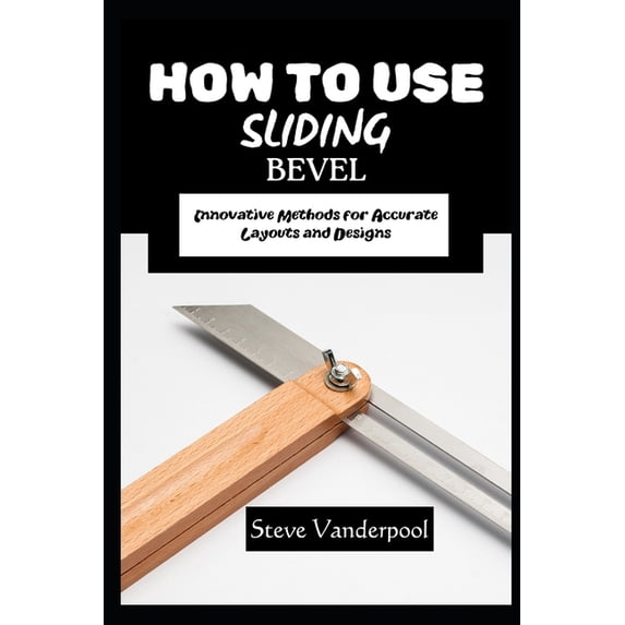 How to Use Sliding Bevel: Innovative Methods for Accurate Layouts and ...