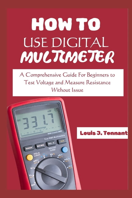 How to Use a Digital Multimeter: A Comprehensive Guide For Beginners to ...