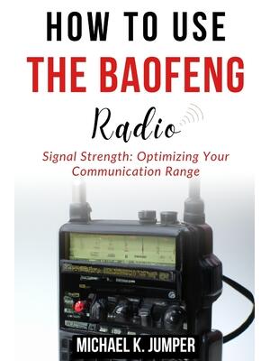 How to Use the Baofeng Radio : Signal Strength: Optimizing Your ...