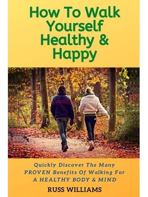 How to Walk yourself Healthy & Happy : Why Walking Exercise Boosts ...