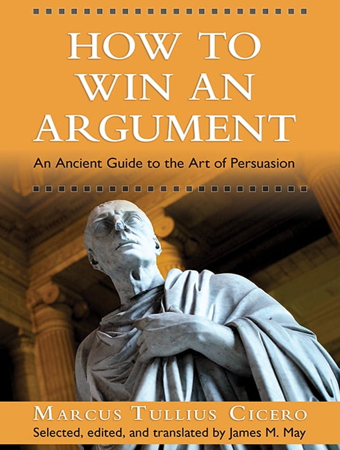 How to Win an Argument : An Ancient Guide to the Art of Persuasion ...