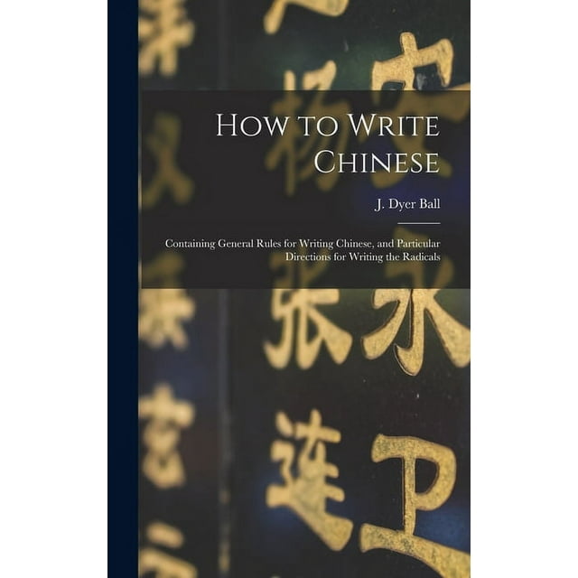 How to Write Chinese: Containing General Rules for Writing Chinese, and ...