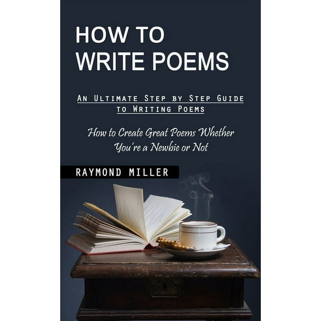 How to Write Poems: An Ultimate Step by Step Guide to Writing Poems ...