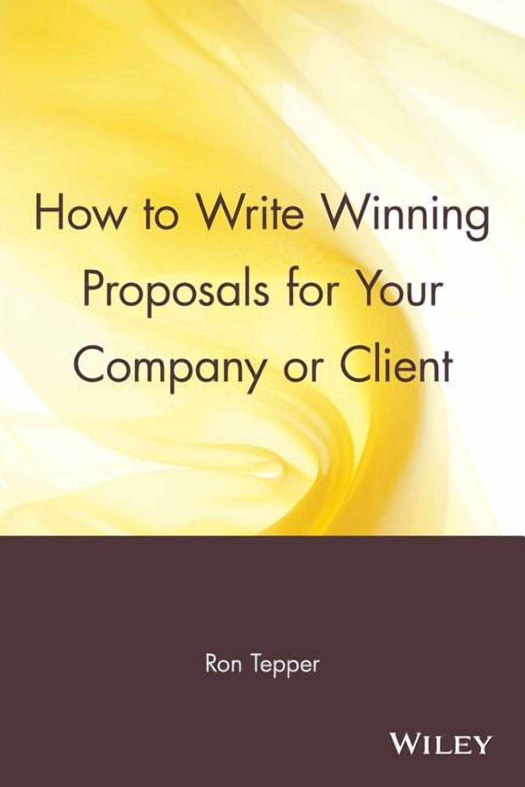 How to Write Winning Proposals for Your Company or Client, (Paperback ...