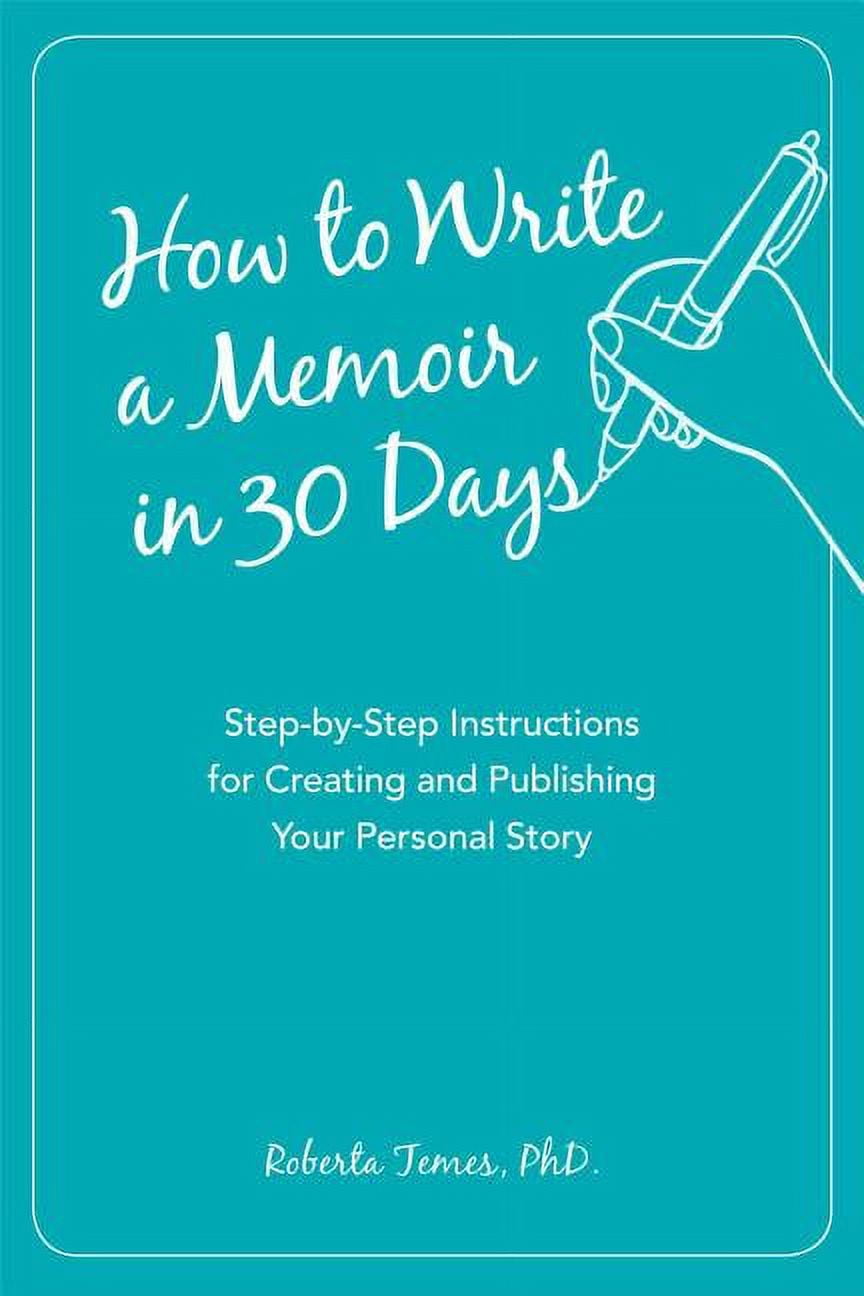 How to Write a Memoir in 30 Days : Step-by-Step Instructions for ...