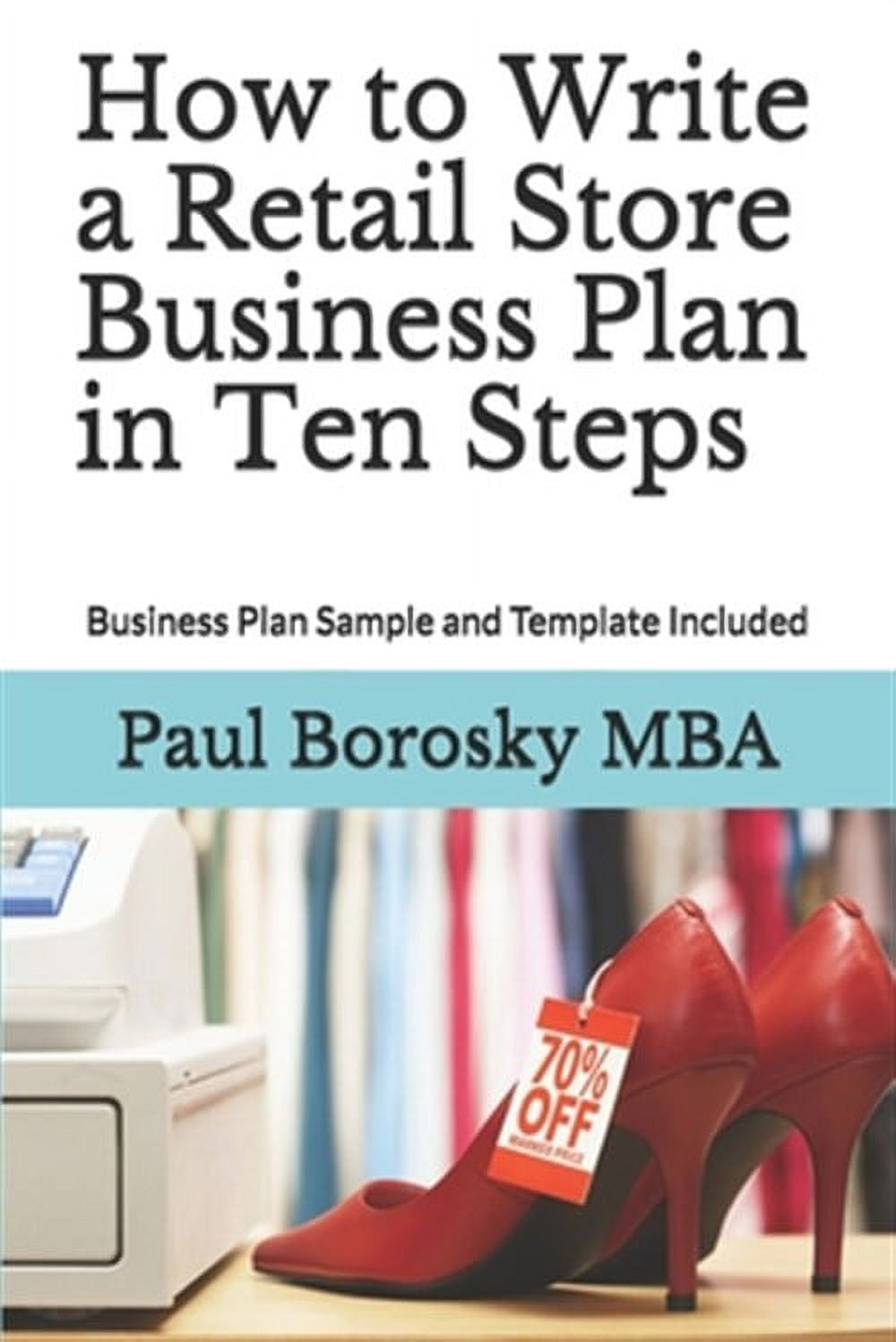 How to Write a Retail Store Business Plan in Ten Steps: Business Plan ...