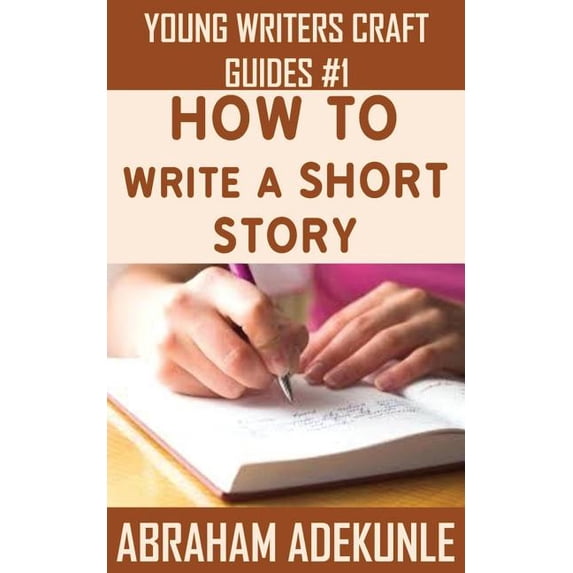 Young Writers' Craft Guides: How to Write a Short Story: Beginners ...
