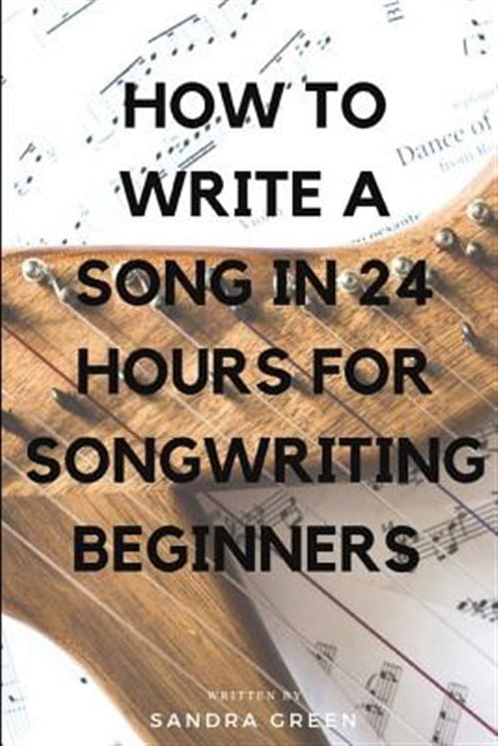 How to Write a Song in 24 Hours for Songwriting Beginners - Walmart.com