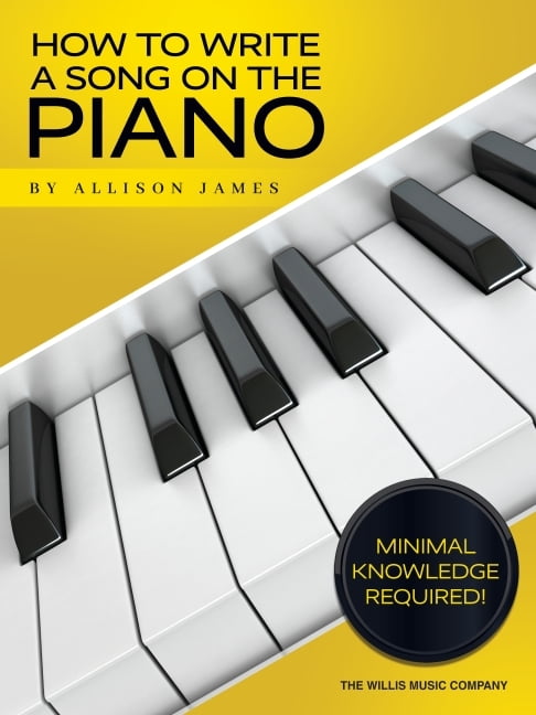 How to Write a Song on the Piano, (Paperback) - Walmart.com