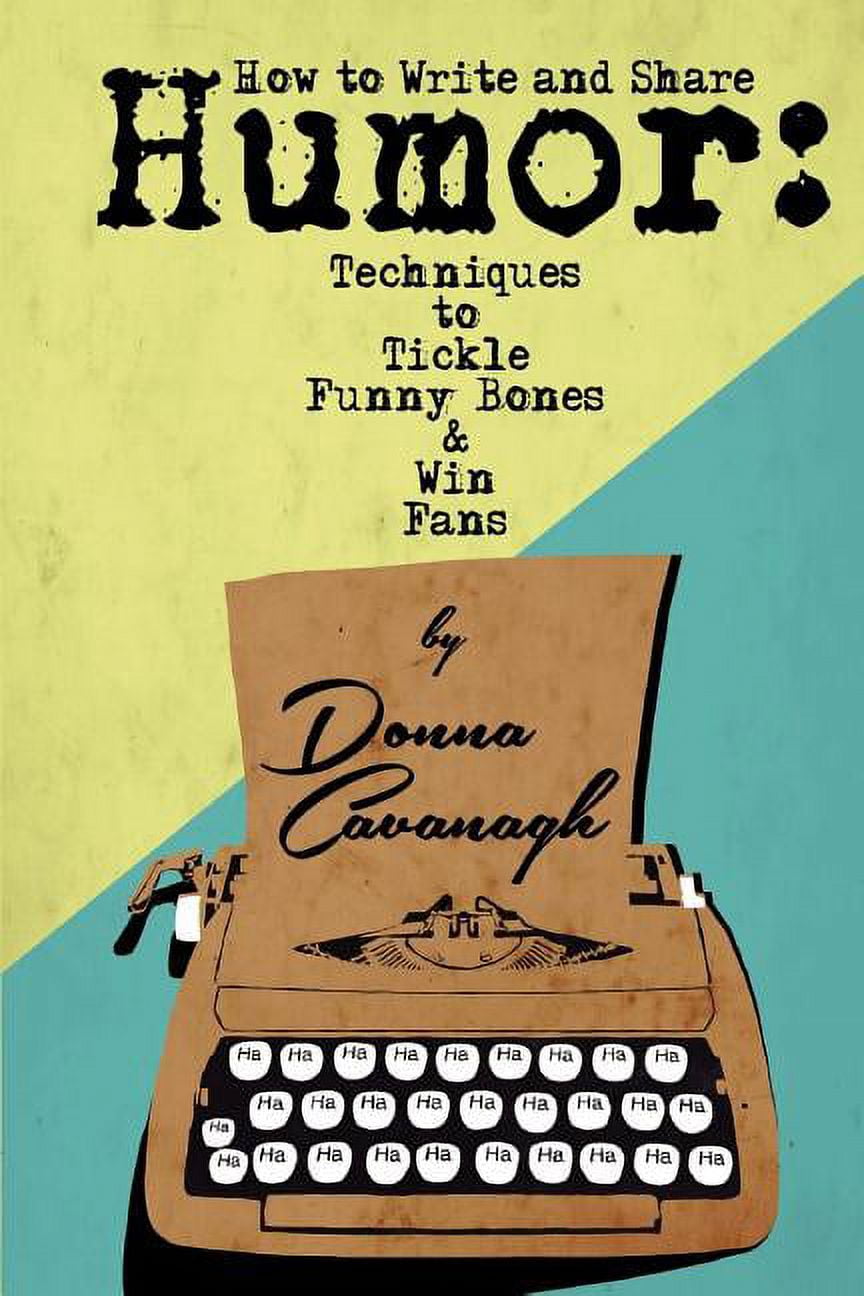 How to Write and Share Humor: Techniques to Tickle Funny Bones and Win ...
