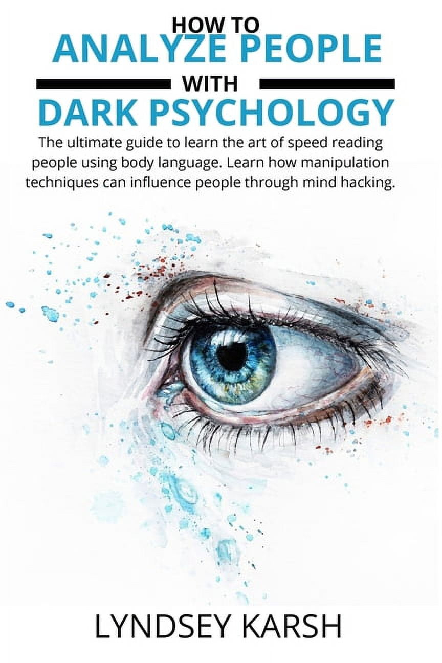 How to analyze people with dark psychology: The ultimate guide to learn the art of speed reading ...