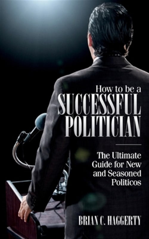 How to be a Successful Politician: The Ultimate Guide for New and ...