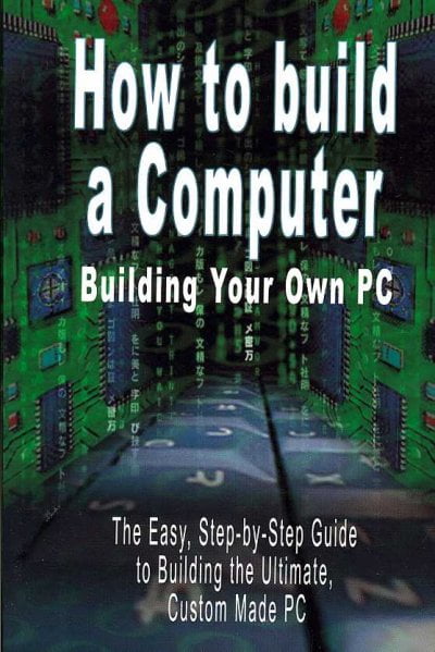 Pre-Owned How to build a Computer: Building Your Own PC - The Easy ...