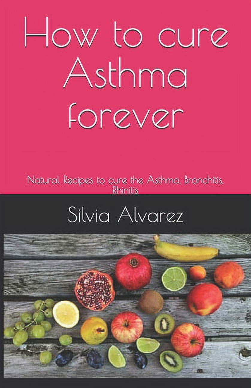 How to cure Asthma forever: Natural Recipes to cure the Asthma ...