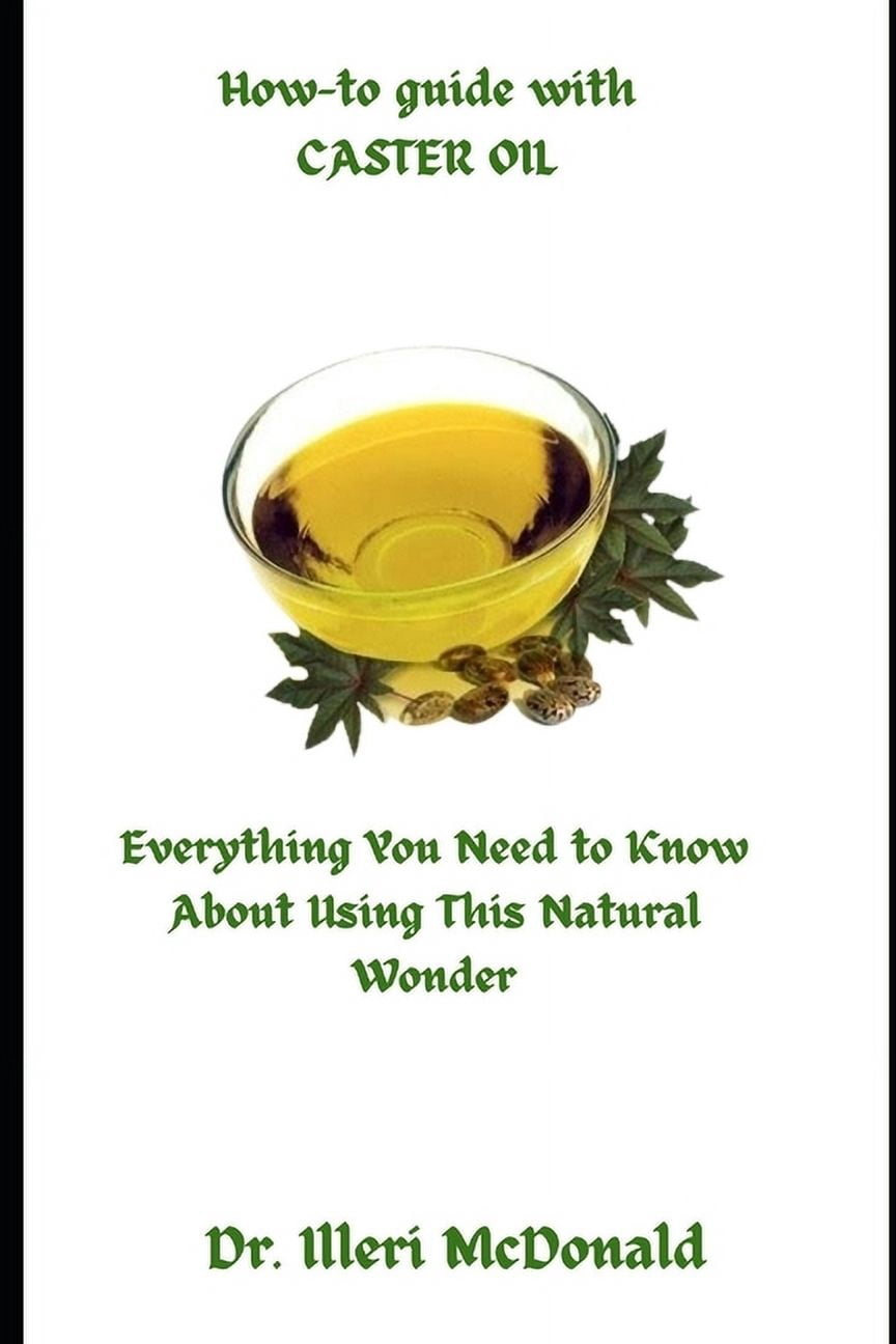 How-to guide with CASTER OIL: Everything You Need to Know About Using ...