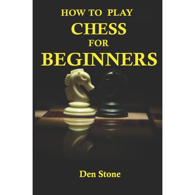 How to play chess for beginners: the complete guide to learning the ...