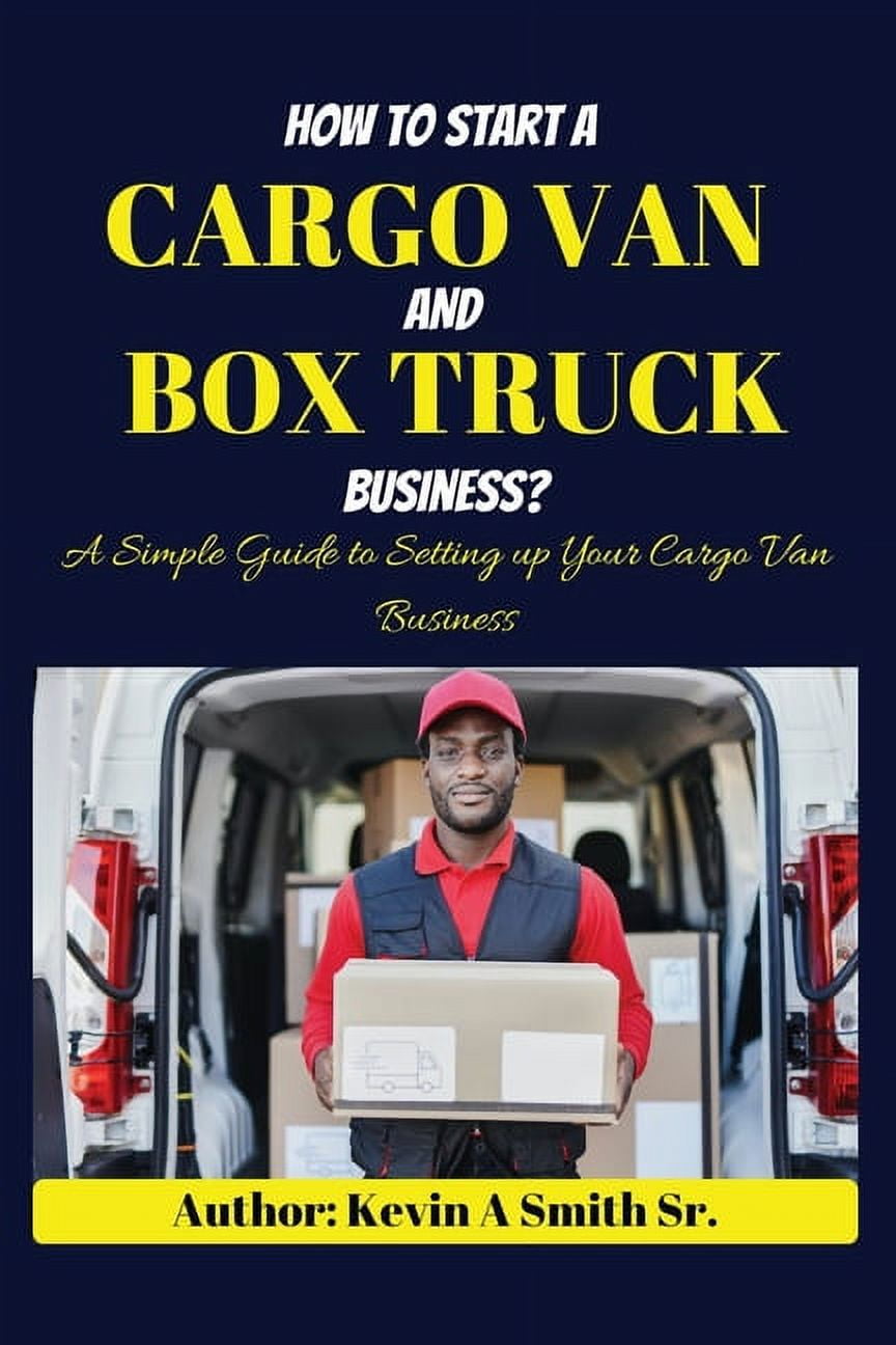 How to start a cargo van and Box truck business: A simple Guide to ...