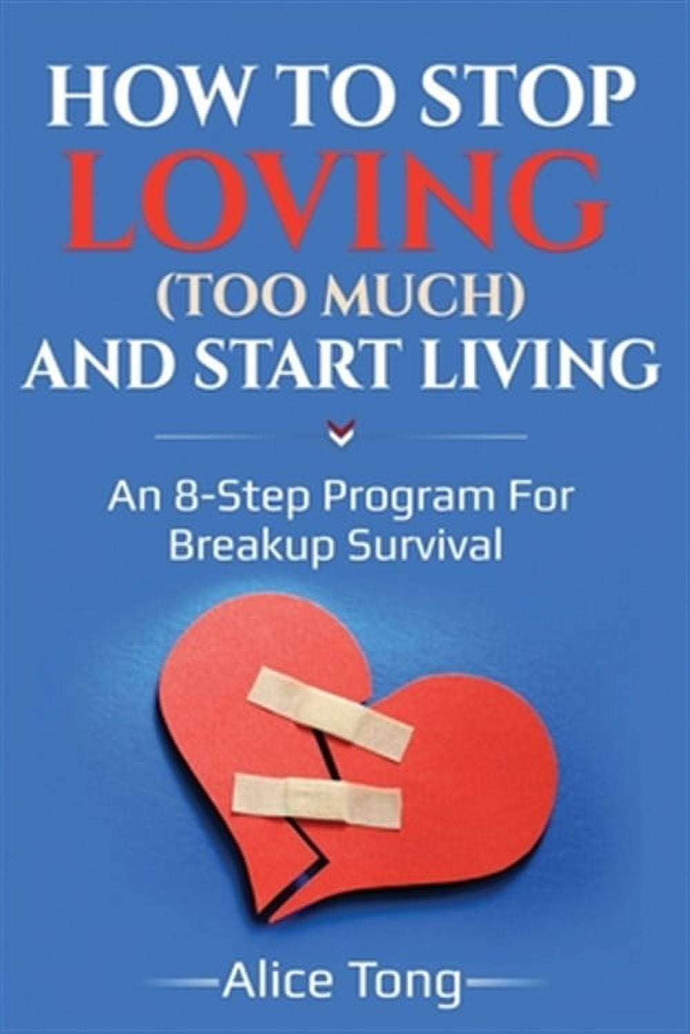 How to stop loving (too much) and start living: An 8-step program for ...