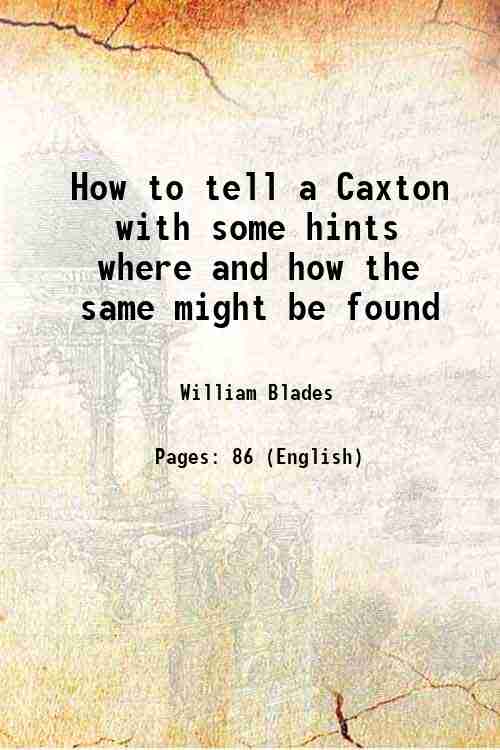 How to tell a Caxton with some hints where and how the same might be ...