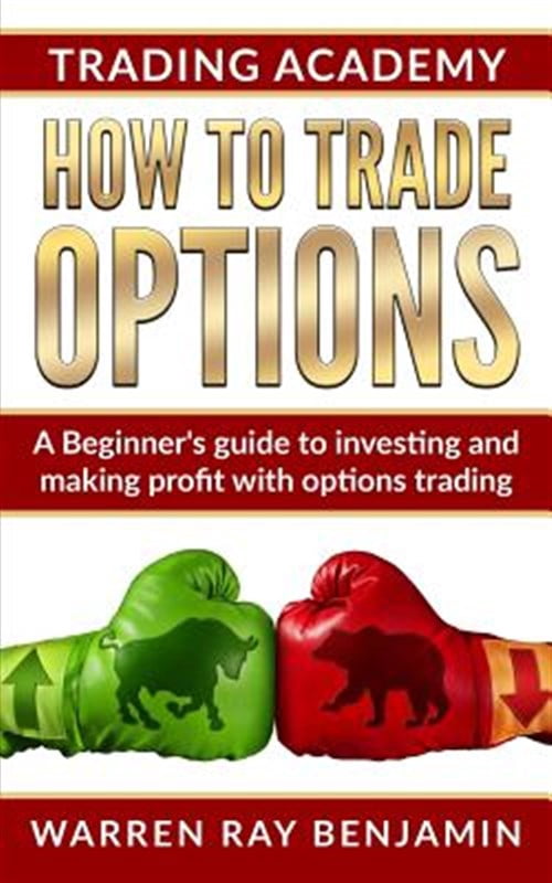 How to trade Options: A Beginner's guide to investing and making profit ...